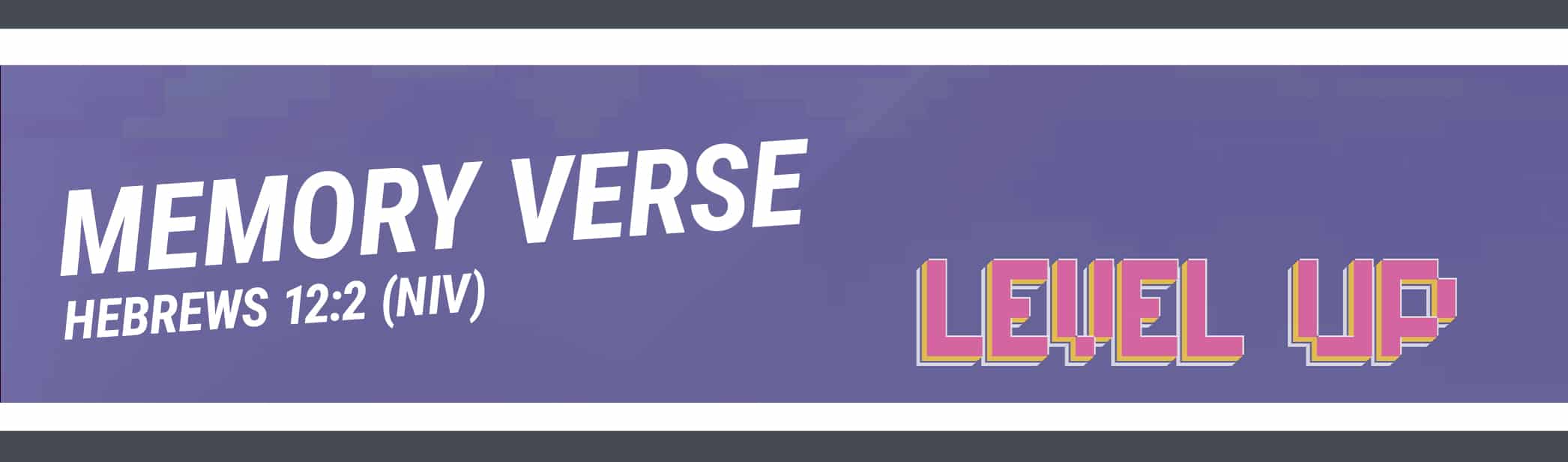 LEVEL UP | Memory Verse (Hebrews 12:2) - Grow Youth & Kids Ministry ...