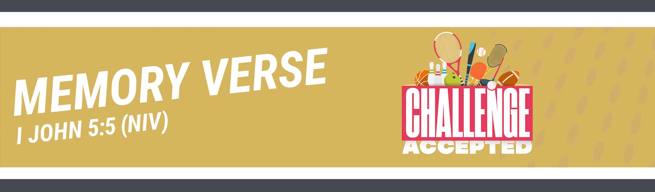 CHALLENGE ACCEPTED | Memory Verse (I JOHN 5:5)) | Grow Youth & Kids ...